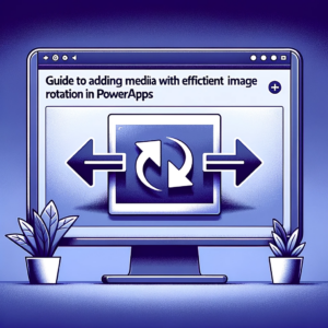 PowerApps Image Rotation - Enhance Your Media Controls